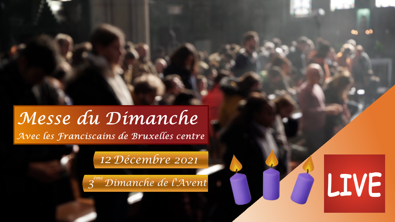 Messe du Dimanche 12 Décembre 2021 3ème Dimanche de l'Avent - Les Franciscains
